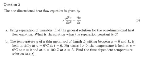 Solved Question 2 The One Dimensional Heat Flow Equation Is Given By