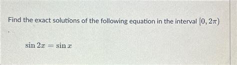 Solved Find The Exact Solutions Of The Following Equation In Chegg Com