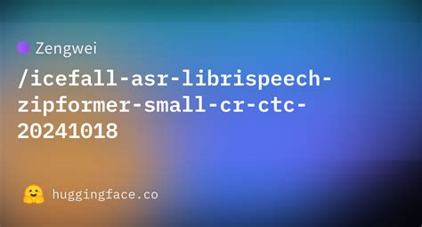 Zengwei Icefall Asr Librispeech Zipformer Small Cr Ctc 20241018 At Main