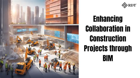 Enhancing Collaboration In Construction Projects Through Bim Rdt