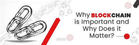 Why Blockchain Is Important And Why Does It Matter Revvlab