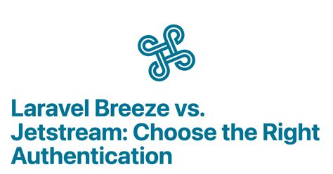 Laravel Breeze Lightweight Authentication And Jetstream Comparison