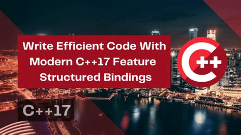 Quickly Write Efficient Code With Modern Structured Bindings Available In C17 On Windows With