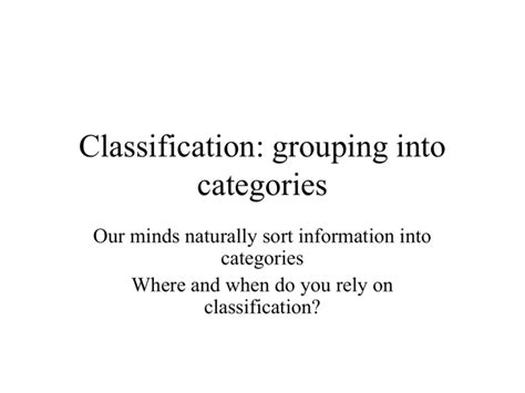 Classification Grouping Into Categories Our Minds Naturally Sort Information Into Classification Grouping Into Categories Our Minds Naturally Sort Information Into