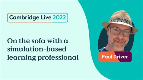 On The Sofa With A Simulation Based Learning Professional Matt Ellman And Paul Driver Cambridge