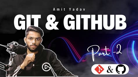 Git And Github Part 2 By Amit Yadav Youtube