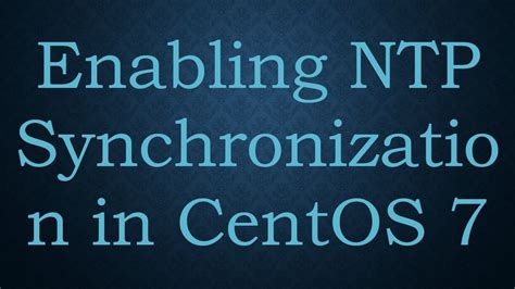 Enabling Ntp Synchronization In Centos 7 Youtube