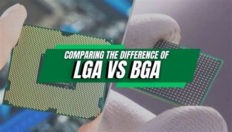 Bga Vs Lga Key Differences Benefits Applications Globalwellpcba