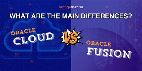 Oracle Cloud Vs Oracle Fusion What Are The Main Differences