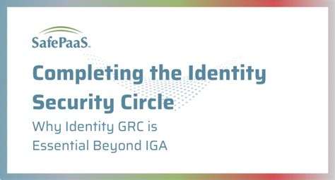 Completing The Identity Security Circle Why Identity Grc Is Essential Beyond Iga Safepaas