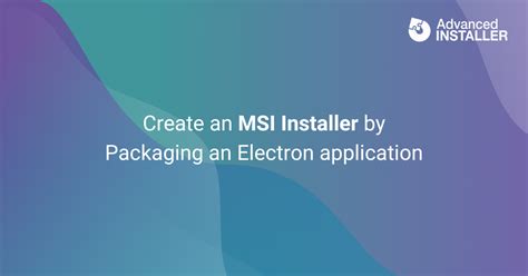create an msi installer by packaging an electron application
