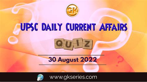 Upsc Daily Current Affairs Quiz 30 August 2022
