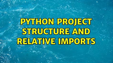 Python Project Structure And Relative Imports Youtube