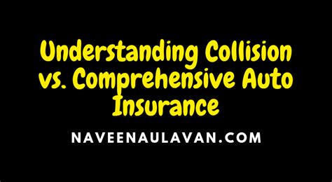 Understanding Collision Vs Comprehensive Auto Insurance Naveena Ulavan