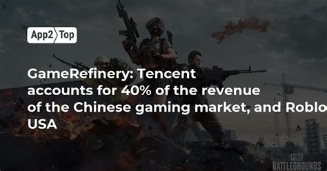 Gamerefinery Tencent Accounts For 40 Of The Revenue Of The Chinese Gaming Market And Roblox