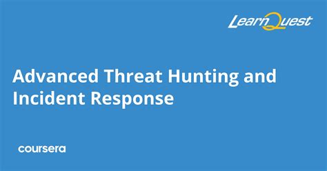 Advanced Threat Hunting And Incident Response Coursera