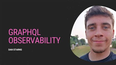 Dan Starns Graphql Observability Youtube