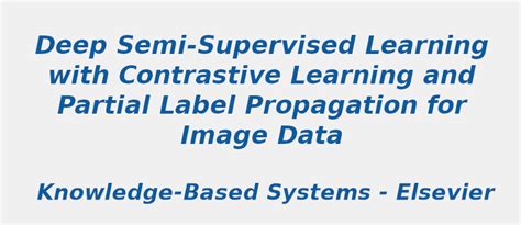 Latest Research Topic In Deep Semi Supervised Learning With Contrastive