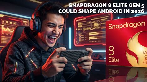 Snapdragon 8 Elite Gen 5 Androids Biggest 2026 Leap