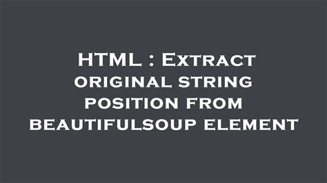 Html Extract Original String Position From Beautifulsoup Element