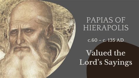 Early Christianity Papias Of Hierapolis C 60 135 Ad Enjoyed The