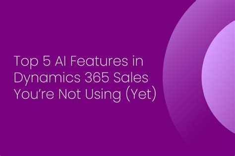 Top 5 Ai Features In Dynamics 365 Sales Youre Not Using Yet