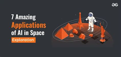 7 amazing applications of ai in space exploration geeksforgeeks