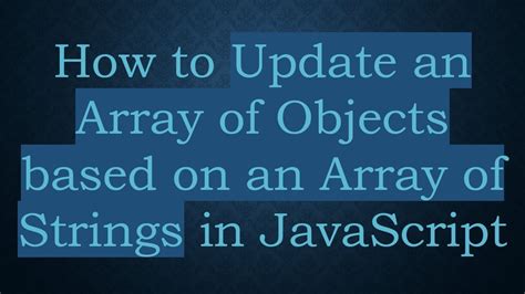 How To Update An Array Of Objects Based On An Array Of Strings In