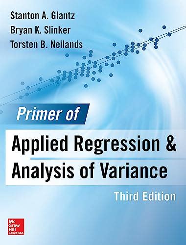 Primer Of Applied Regression And Analysis Of Variance Third Edition Glantz Stanton Slinker
