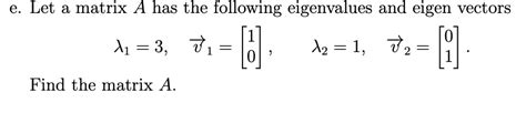 solved let a matrix a has the following eigenvalues and eigen vectors