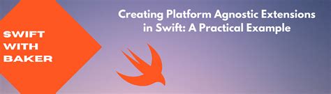 Creating Platform Agnostic Extensions In Swift By John Baker Oct 2023 Medium