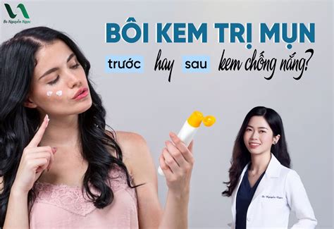 Bôi Kem Trị Mụn Trước Hay Sau Kem Chống Nắng