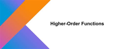 Kotlin Higher Order Function Kotlin Functions Are Considered By