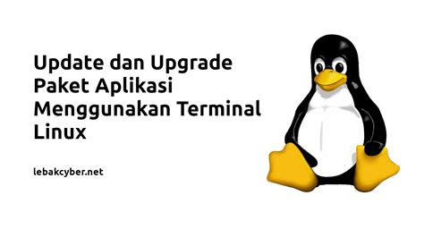 Update Dan Upgrade Paket Aplikasi Menggunakan Terminal Linux Lebak Cyber