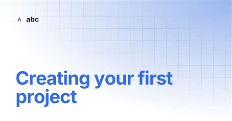 Creating Your First Project Abc