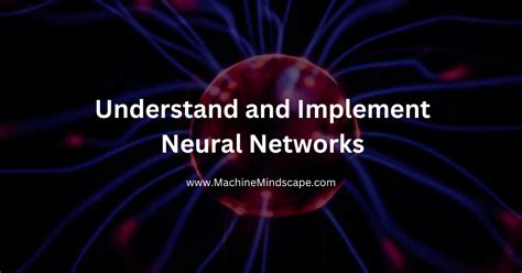 How To Understand And Implement Neural Networks A Step By Step Guide