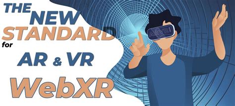Webxr The New Standard For Ar And Vr Arvrtech