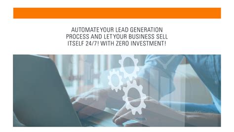Automate Your Lead Generation Process And Let Your Business Sell Itself 24 7 With Zero Investment