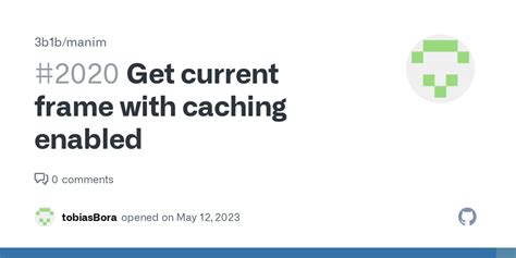 Get Current Frame With Caching Enabled · Issue 2020 · 3b1bmanim · Github