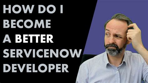 How To Become A Better Servicenow Developer Youtube