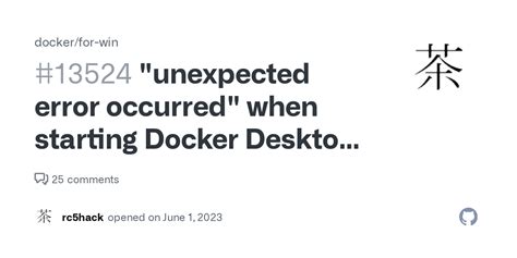 Unexpected Error Occurred When Starting Docker Desktop On Windows 11 Home · Issue 13524