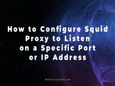 How To Configure Squid Proxy To Listen On A Specific Port Or Ip Address