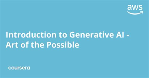 Introduction To Generative Ai Art Of The Possible Coursya