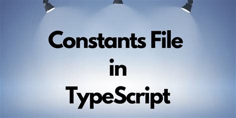 tips to use constants file in typescript dev community