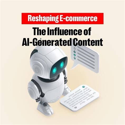 Reshaping E Commerce The Influence Of Ai Generated Content