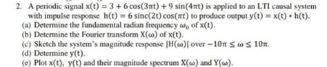2 A periodic signal x t 3 6cos 3πt 9sin 4πt is Chegg com