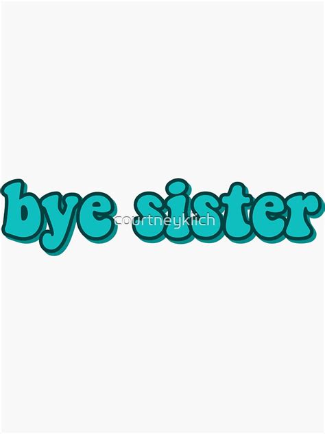 Bye Sister Sticker For Sale By Courtneyklich Redbubble