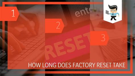 How Long Does Factory Reset Take A Detailed Answer