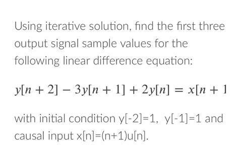 Solved Using Iterative Solution Find The First Three Output