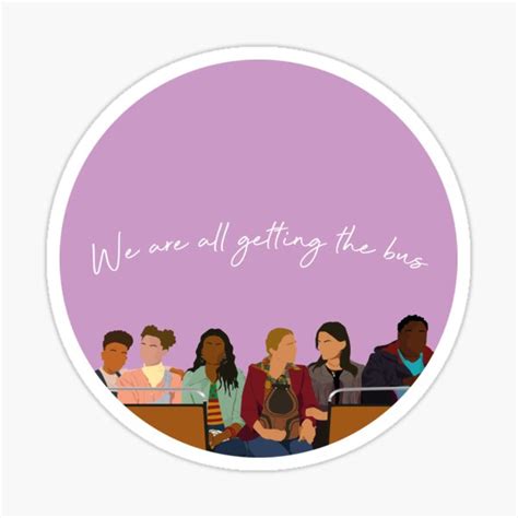 Sex Education Bus Scene We Are All Getting The Bus Sticker For Sale By Juliamaria Tf Redbubble